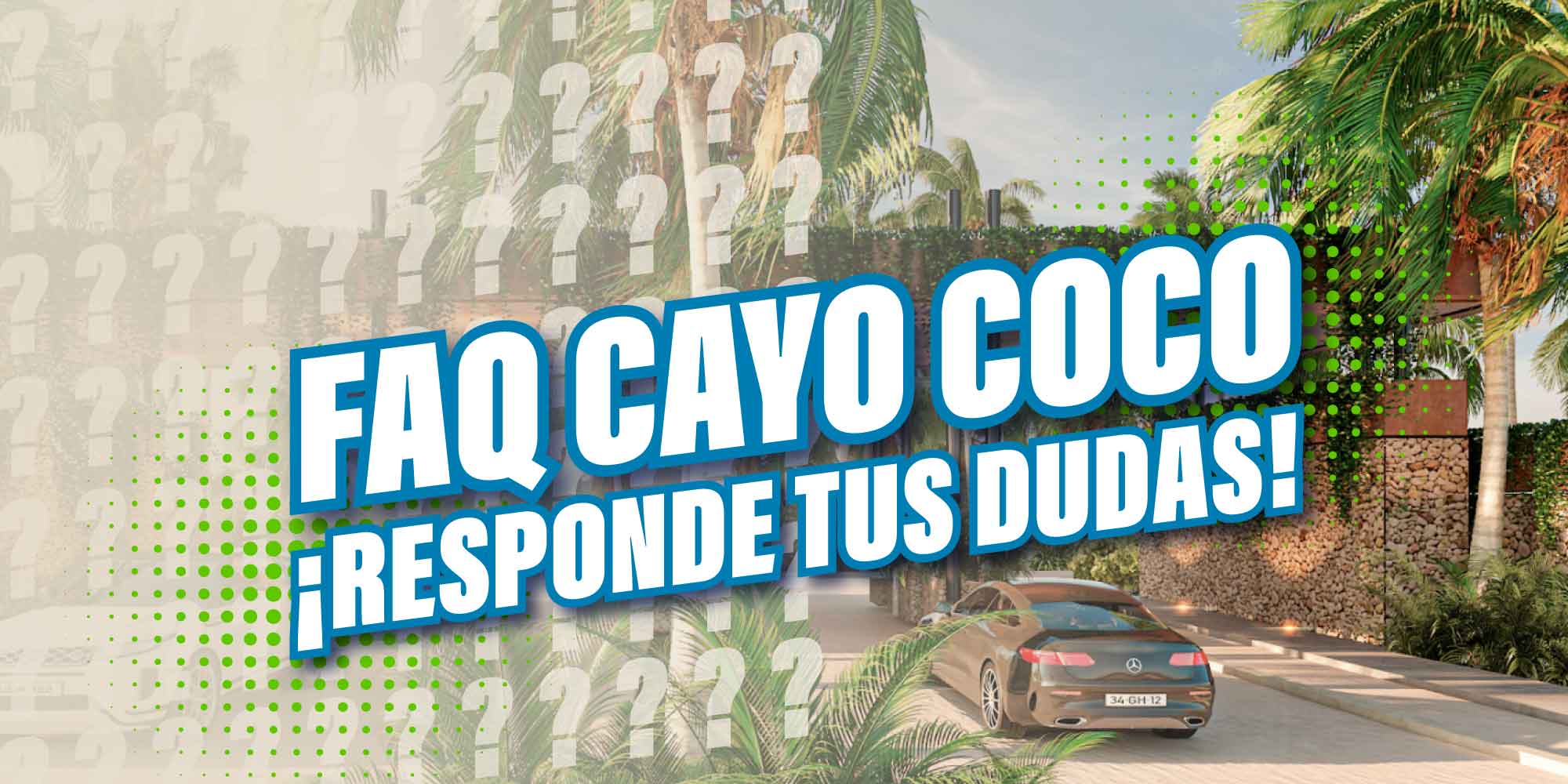 FAQ Cayo Coco Residencial | Terrenos en San Bruno Yucatán